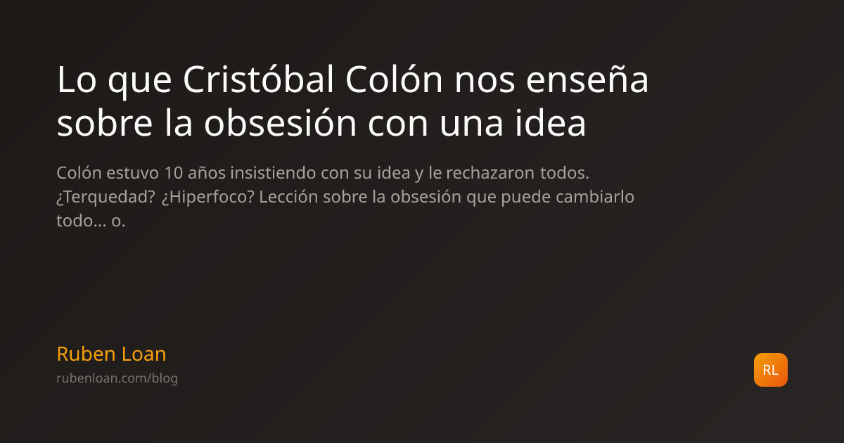 Lo que Cristóbal Colón nos enseña sobre la obsesión con una idea ...