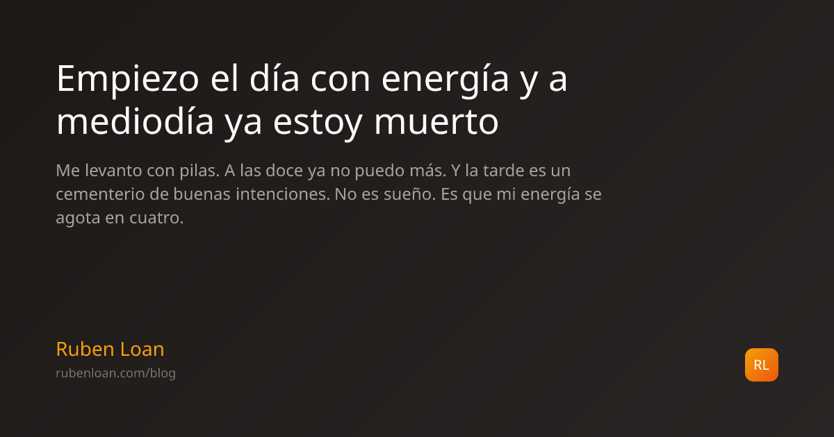 Empiezo el día con energía y a mediodía ya estoy muerto | Ruben Loan
