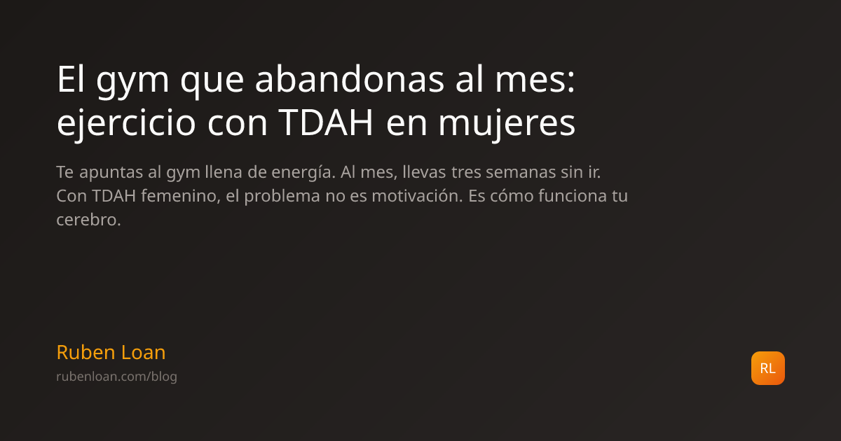 El gym que abandonas al mes: ejercicio con TDAH en mujeres | Ruben Loan