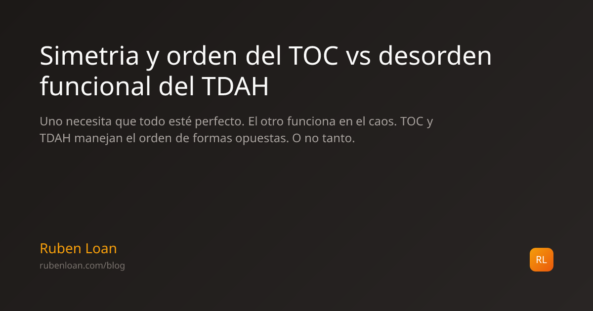Simetria y orden del TOC vs desorden funcional del TDAH | Ruben Loan
